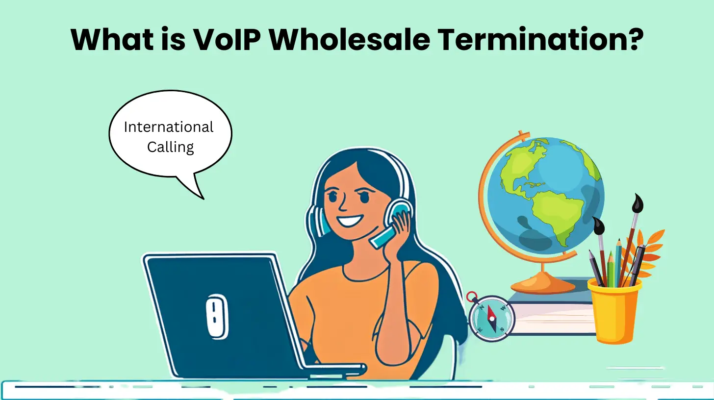 VoIP Wholesale Termination: Guide to Affordable Global Calling
