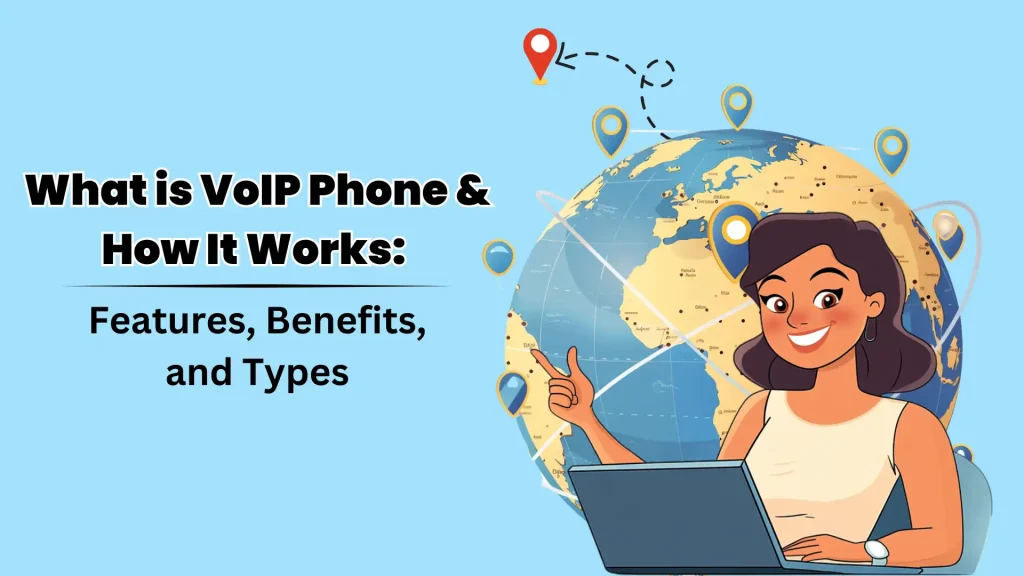 What is VoIP Phone; How It Works: Excellent Features, Benefits, and Types